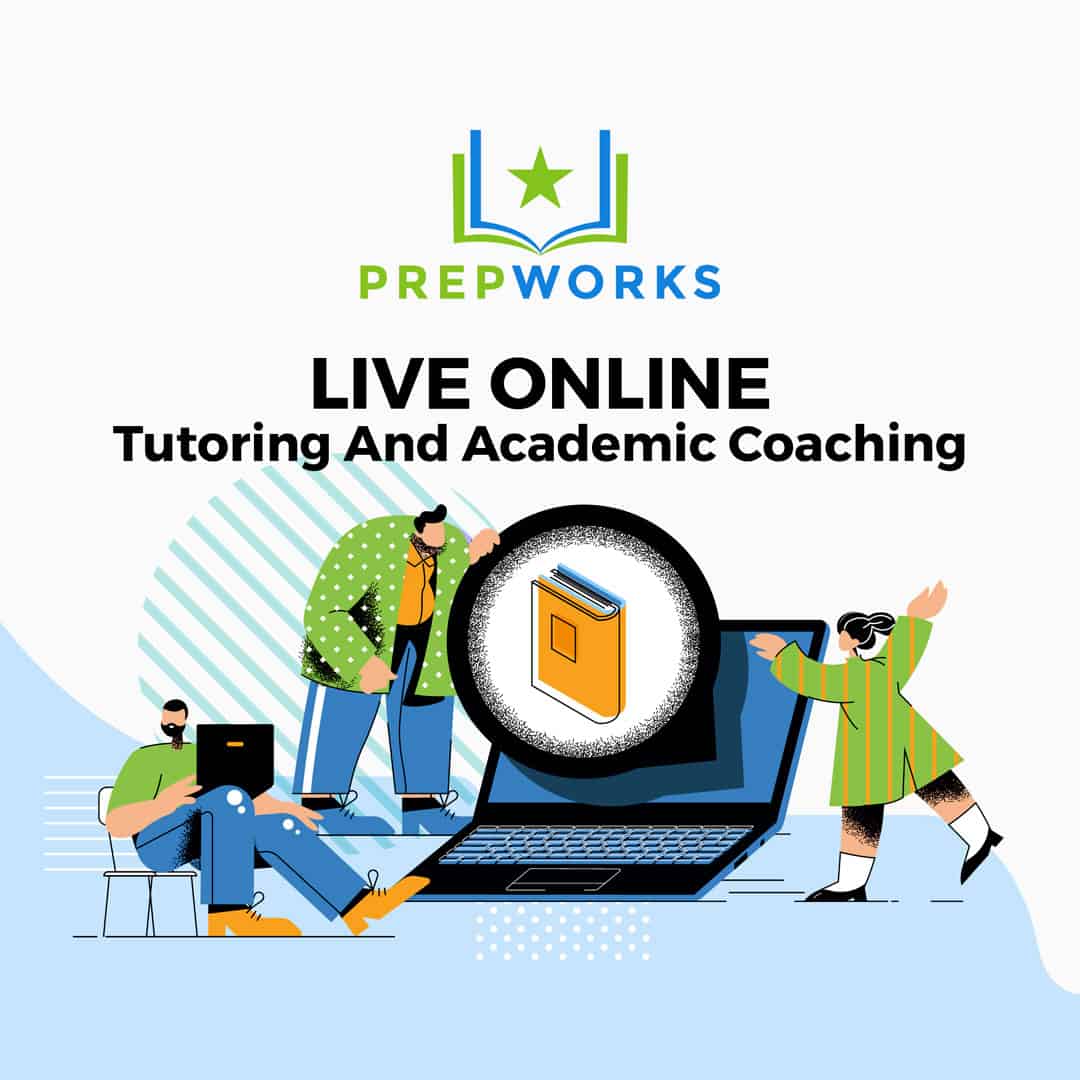PrepWorks now offers LIVE ONLINE tutoring and academic coaching